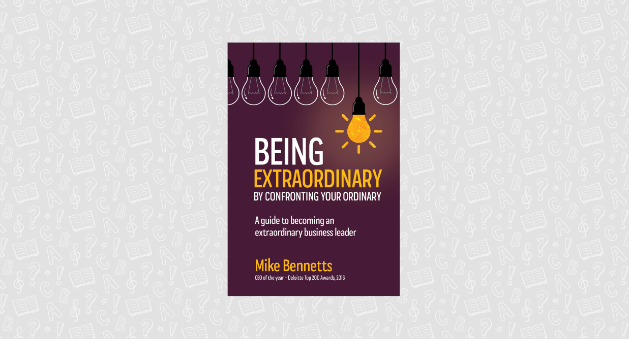 Being Extraordinary: By Confronting your Ordinary by Mike Bennetts