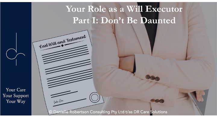 Your Role as an Executor of a Will – Part 1: Don’t be Daunted