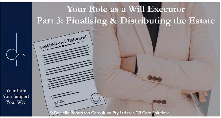 Your Role as an Executor of a Will – Part 3: Finalising & Distributing ...